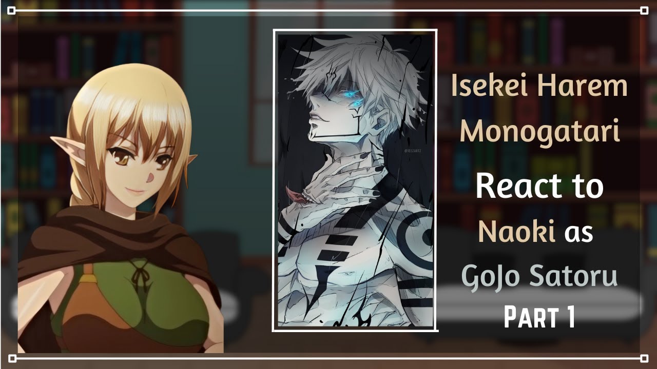 Isekei H. Monogatari React to Naoki as Gojo Satoru [ Hanime | No Part 2 ...