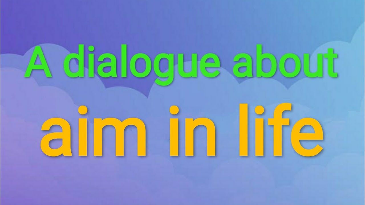 A dialogue between you and your friend about aim in life - YouTube