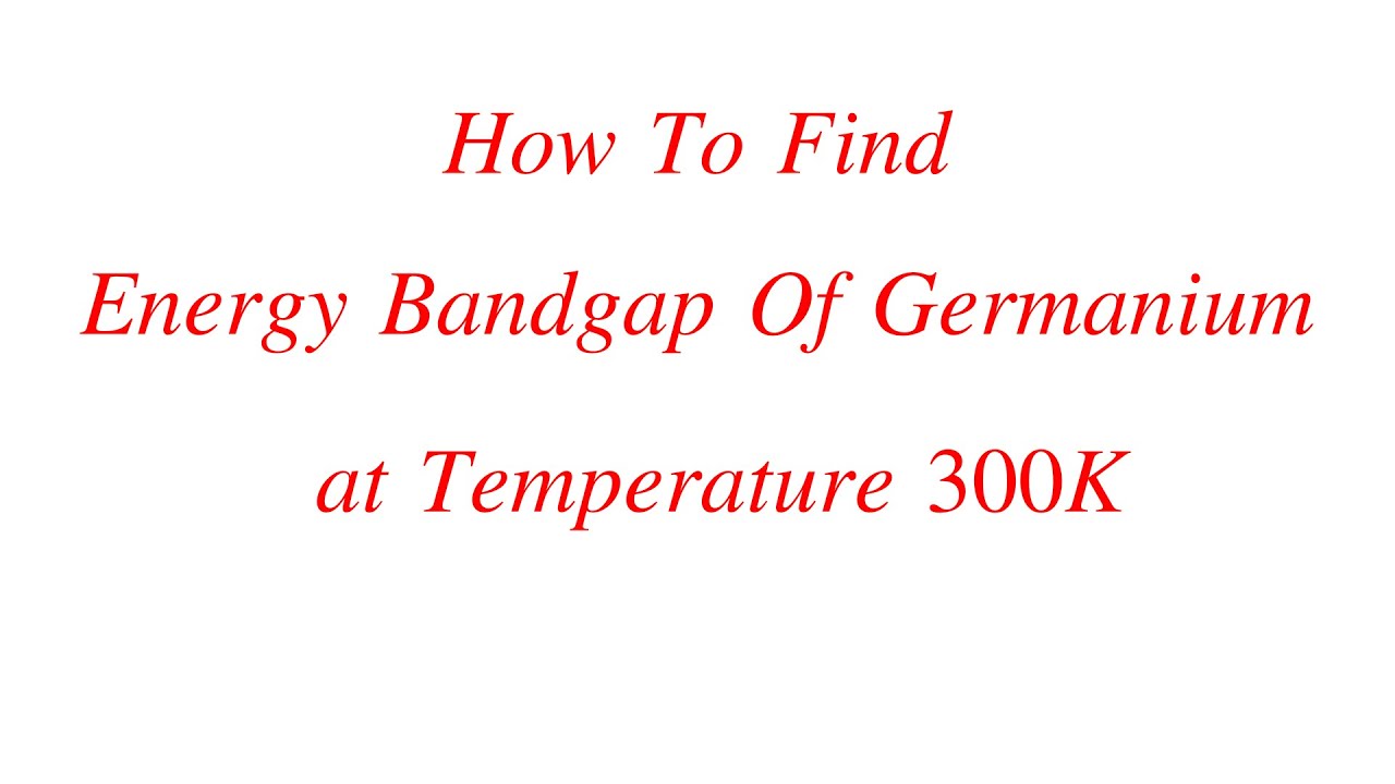 How to Find Energy Band Gap of Germanium at 300K Temperature - YouTube