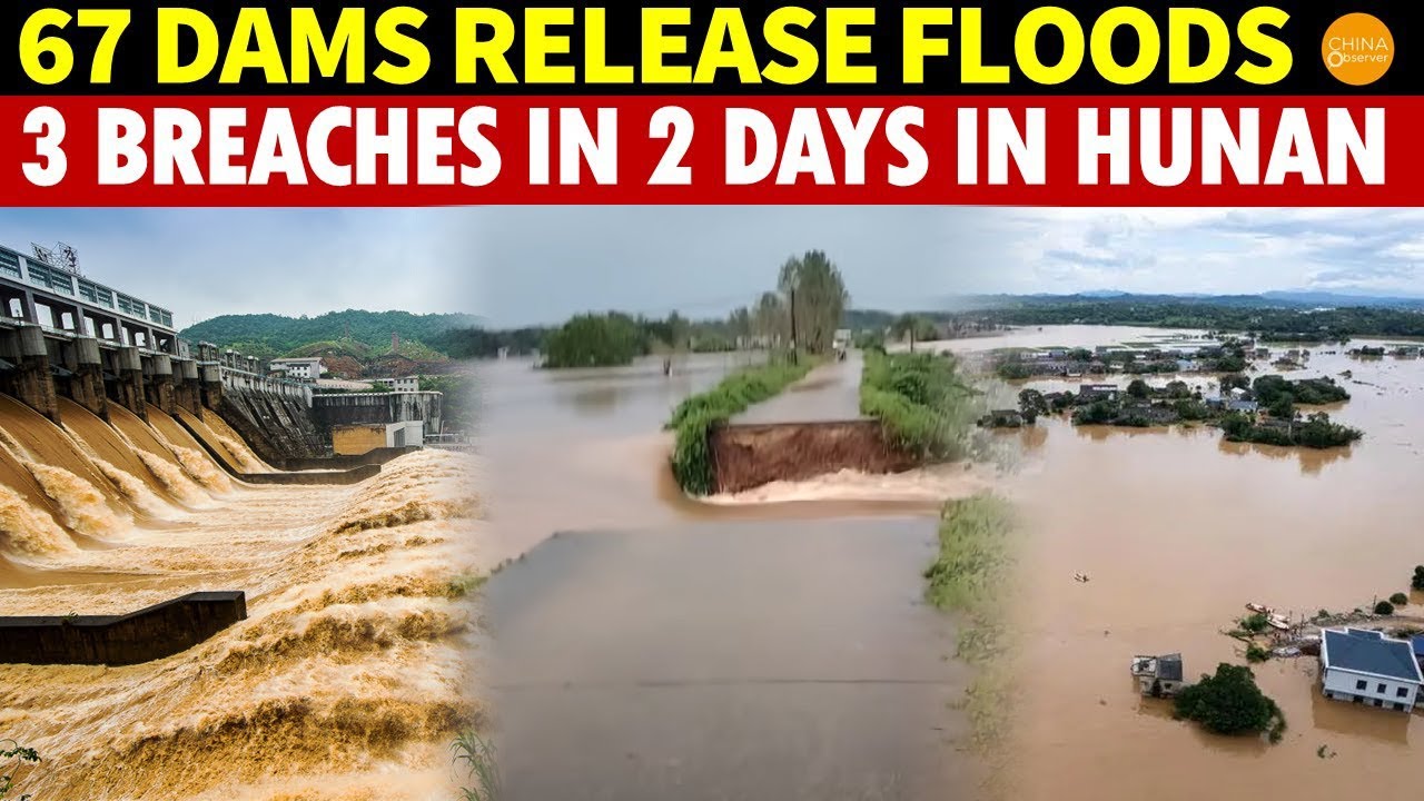 3 Dams Break in 2 Days in Hunan, 67 Dams in Northeast Release Floods ...