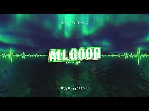Nelly Furtado - All Good Things (PAPAY Remix)