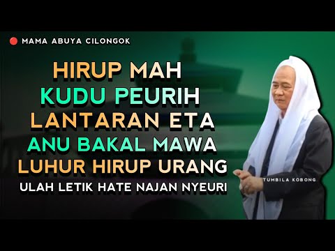 ULAH LEUTIK HATE SANAJAN HIRUP PEURIH | ABUYA UCI CILONGOK