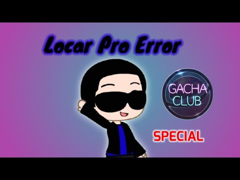 Locar Pro Error - Gacha Club Special - YouTube
