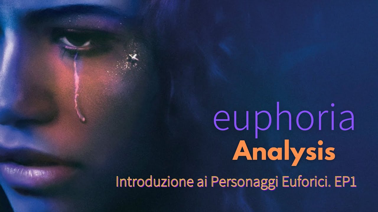 Euphoria Analysis Introduzione ai personaggi euforici EP1 - YouTube