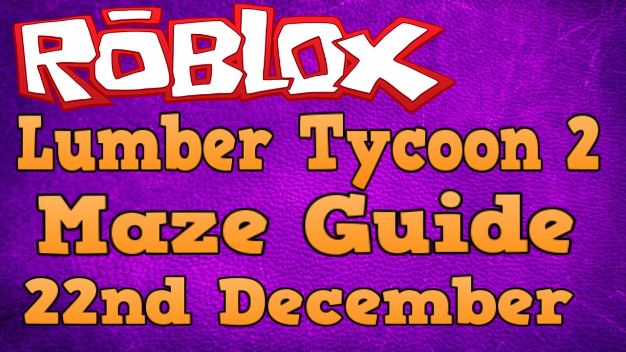 Lumber Tycoon 2 Maze Guide : December 22nd | Roblox - YouTube