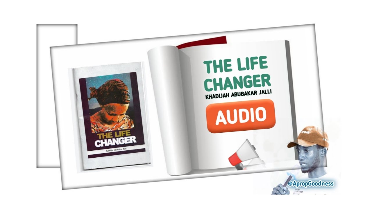 The Life Changer Novel by Khadija Abubakar Jalli (FULL AUDIOBOOK) - YouTube
