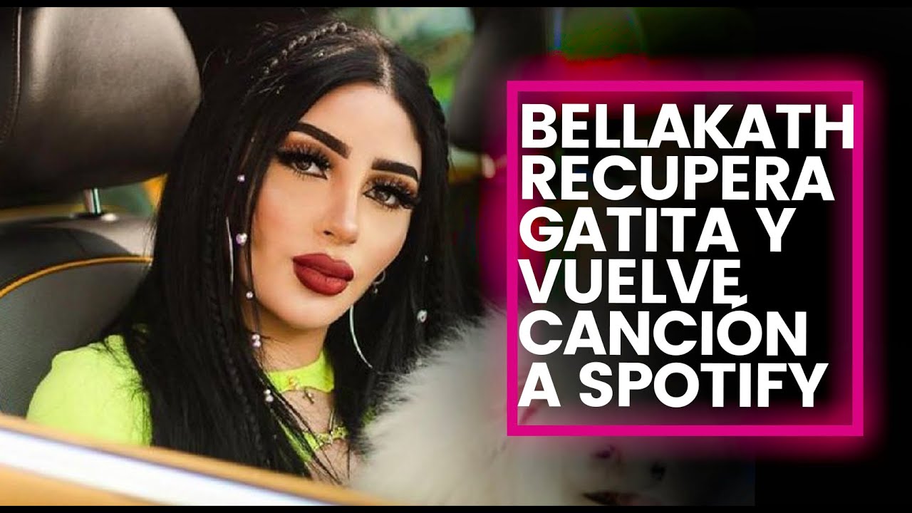 Bellakath recupera Gatita y vuelve canción a Spotify - YouTube