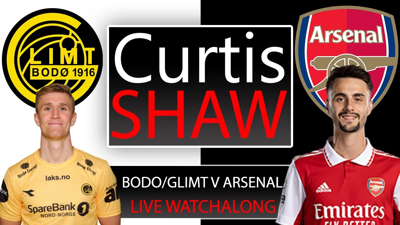 Bodo Glimt V Arsenal Live Watch Along (Curtis Shaw TV) - YouTube