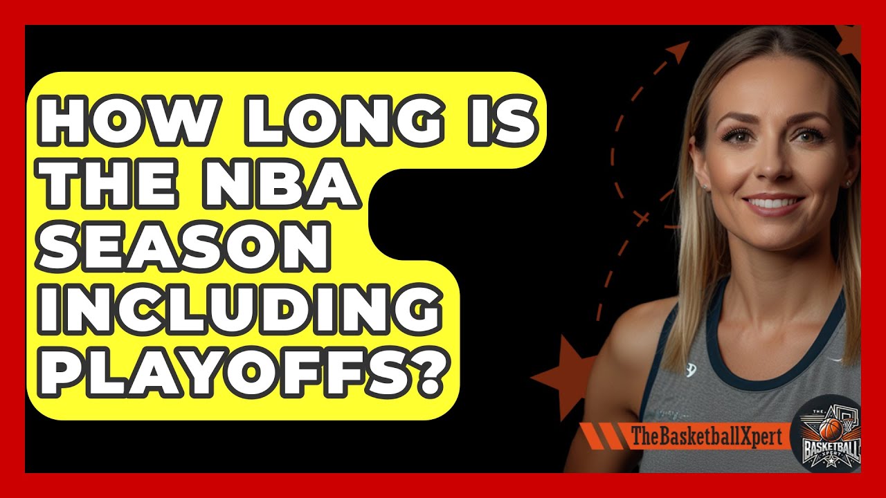 How Long Is The NBA Season Including Playoffs? - The Basketball Xpert ...