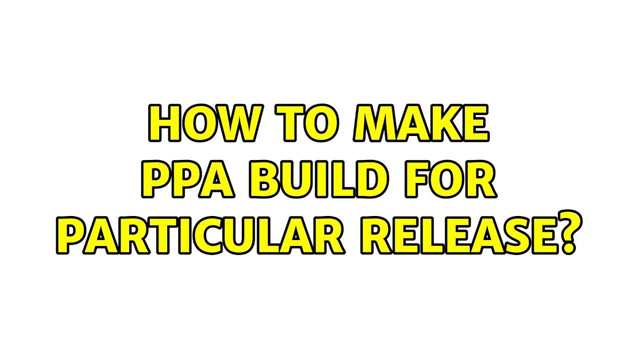 How to make PPA build for particular release? - YouTube