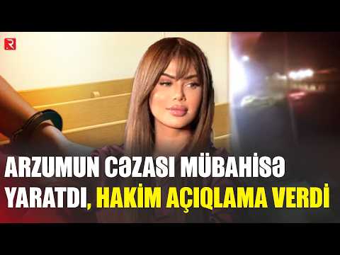 Arzumun mübahisə doğuran cəzası - Məhkəmə qərara aydınlıq gətirdi - RTV