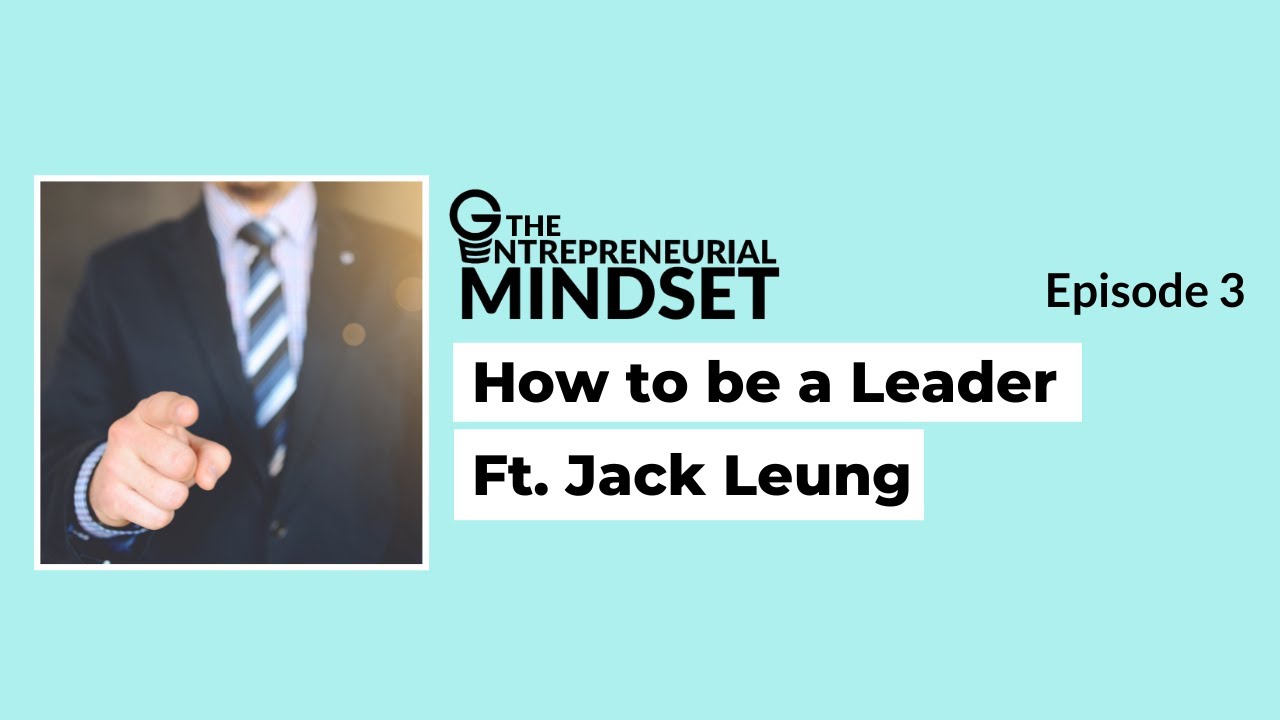 How To Be A Leader ft. Jack Leung | The Entrepreneurial Mindset Podcast ...
