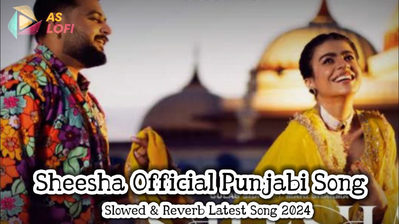 Sheesha Official Punjabi Song | Gulab Sidhu | Slowed & Reverb Sheesha ...