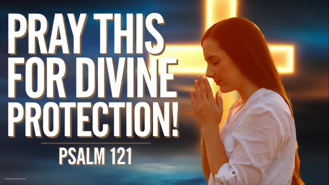 God’s Protection Over You – A Powerful Psalm 121 Prayer! - YouTube