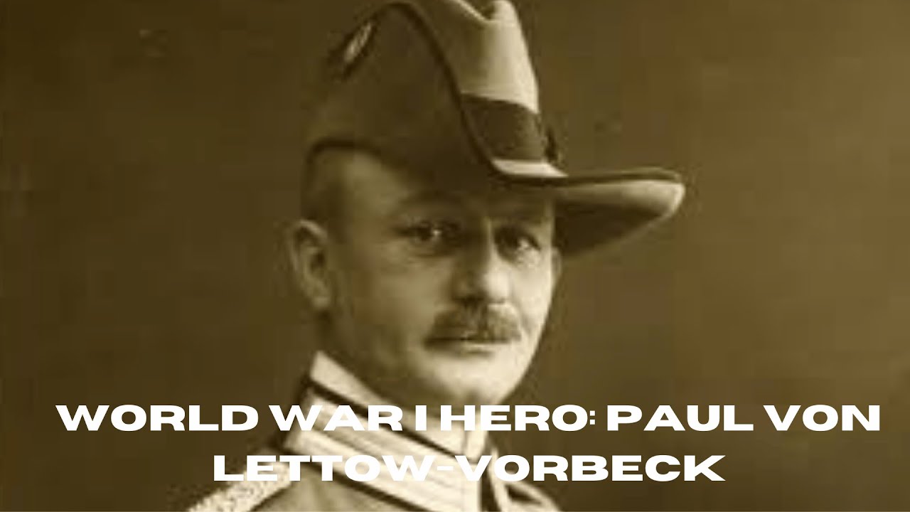 Paul von Lettow-Vorbeck: The Legendary German Commander of the East ...