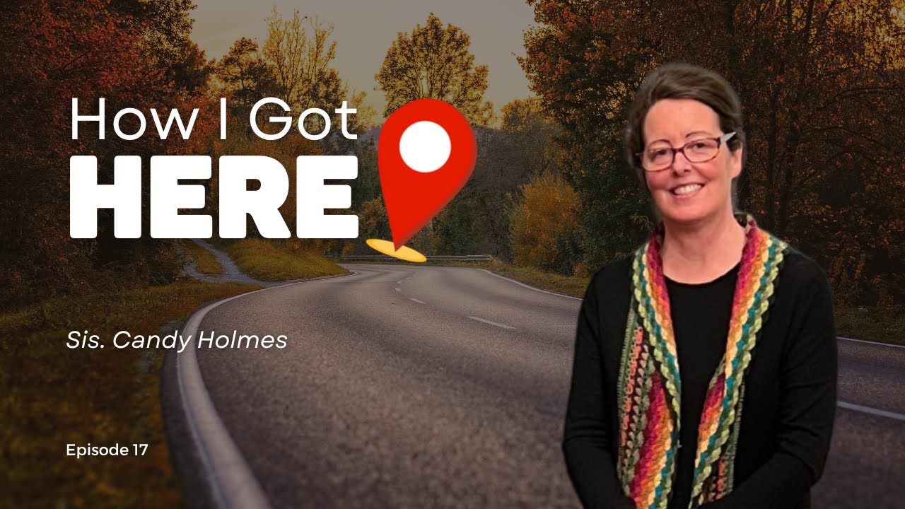 How I Got Here - Sis. Candy Holmes, Episode 17 - YouTube