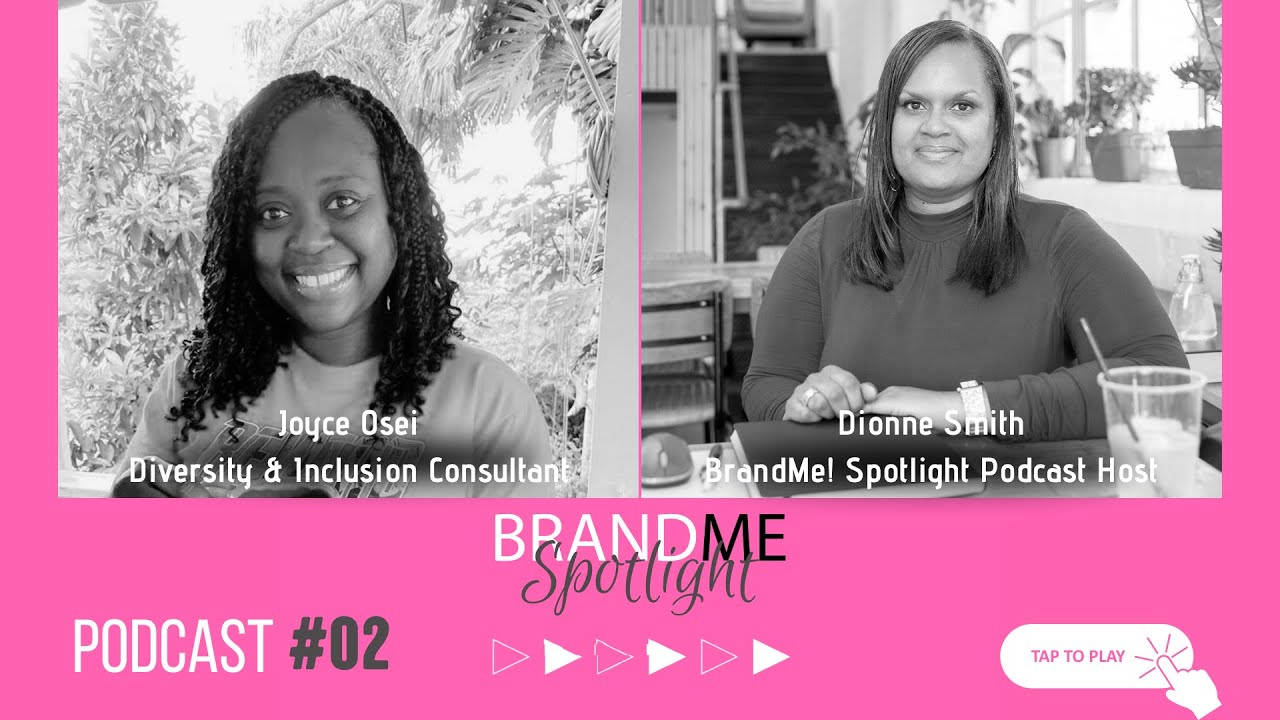 BrandMe Spotlight Podcast E2 - Featuring Joyce Osei, Inclusion ...