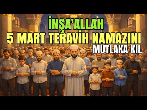 5 mart Teravih Namazı'nı mutlaka kılalım inşa'ALLAH. Çünkü 5 mart'ı 6 mart'a bağlayan gece ....!