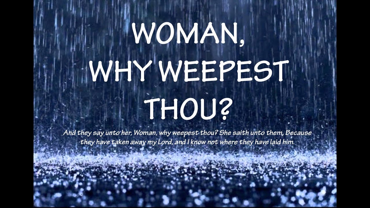 Woman, Why Weepest Thou? - YouTube