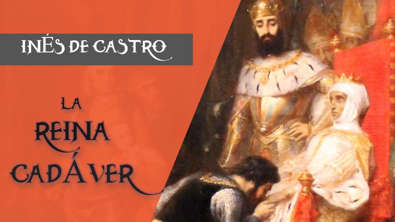 LA TRÁGICA HISTORIA DE INÉS DE CASTRO, LA REINA CÁDAVER - YouTube
