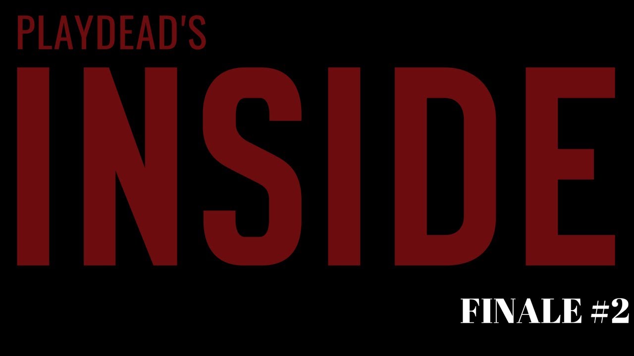 INSIDE - GAMEPLAY WALKTHROUGH - FINALE (PART 2) END - YouTube
