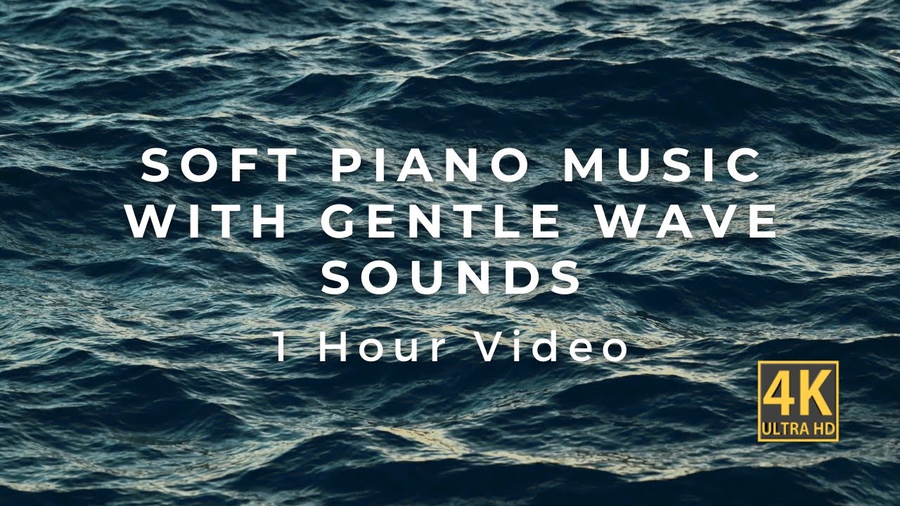 Soft Piano Music With Gentle Wave Sounds | 4K Amazing Views, Stress ...