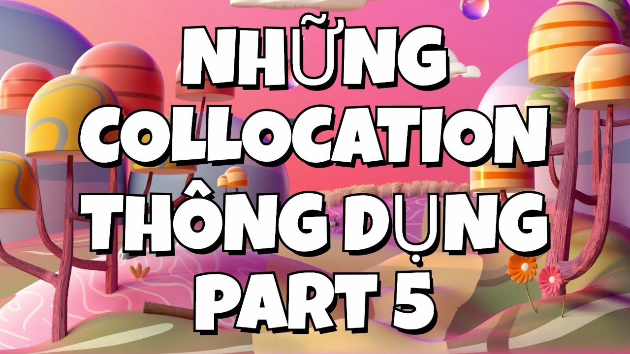 NHỮNG COLLOCATION THÔNG DỤNG PART 5 - YouTube