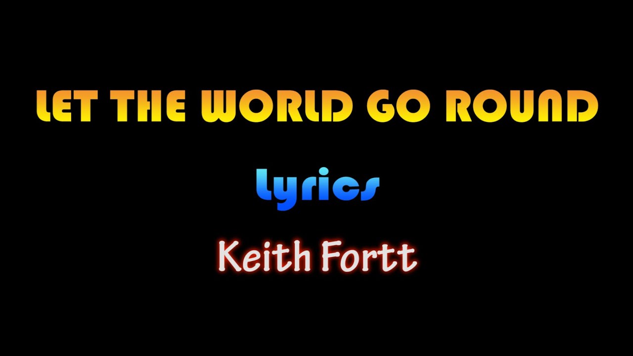 LET THE WORLD GO ROUND {LYRICS} - YouTube