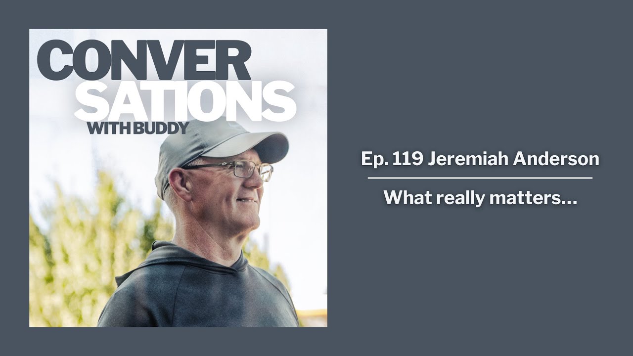 Ep. 119 Jeremiah Anderson - What really matters… - YouTube
