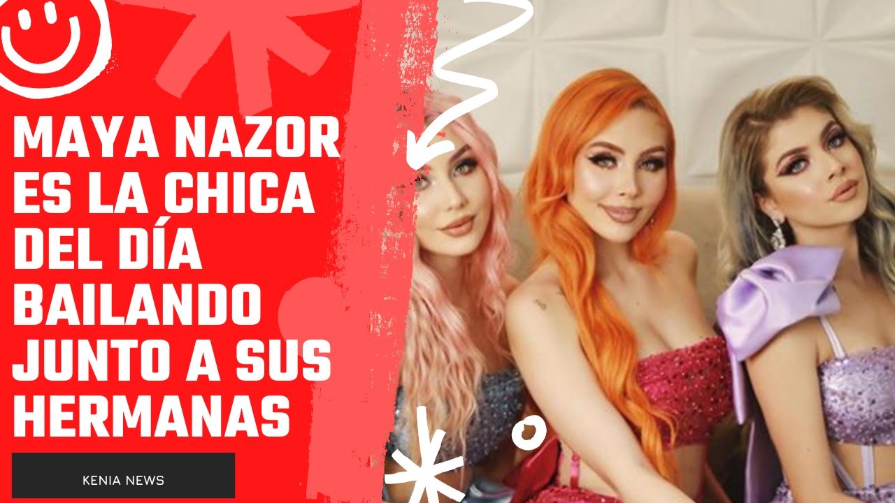 Maya Nazor es la chica del día bailando junto a sus hermanas - YouTube