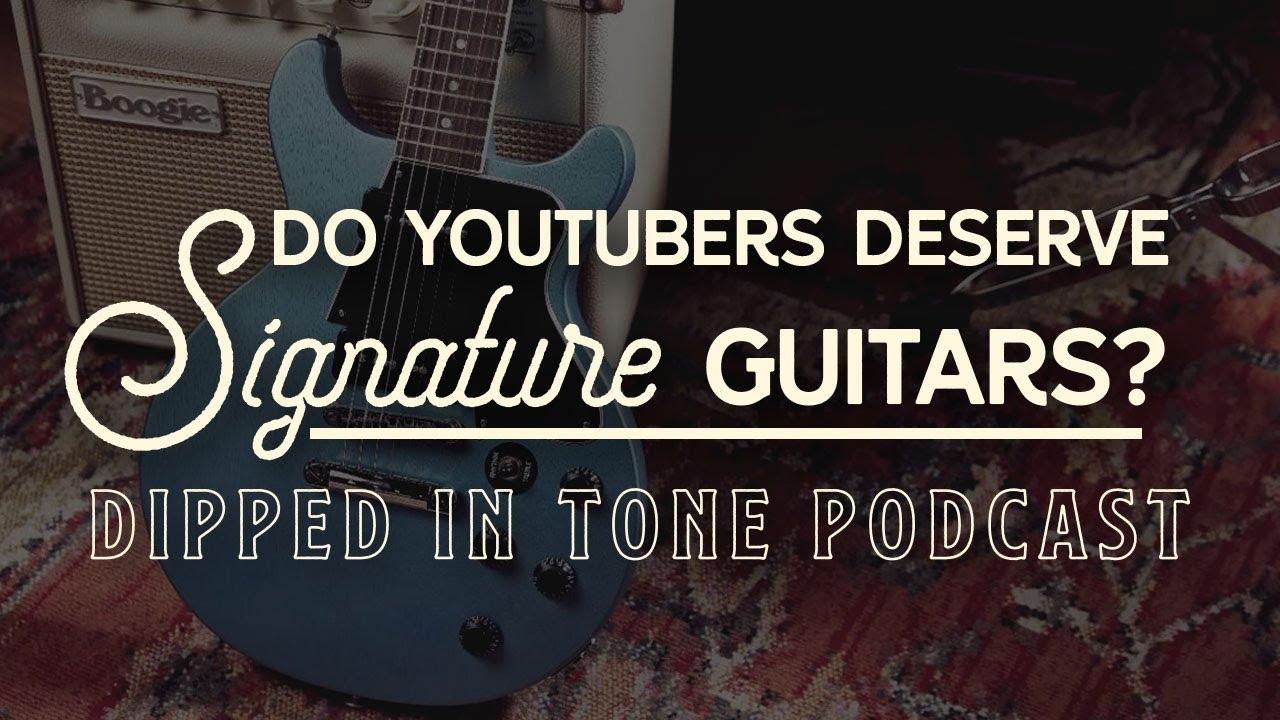 Do YouTubers Deserve Signature Guitars? Dipped in Tone Podcast - YouTube