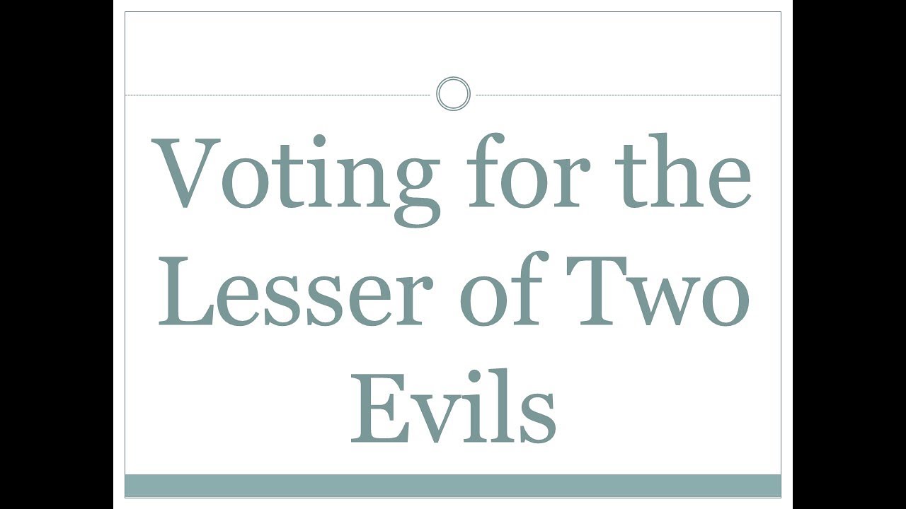 Voting for the Lesser of Two Evils - YouTube