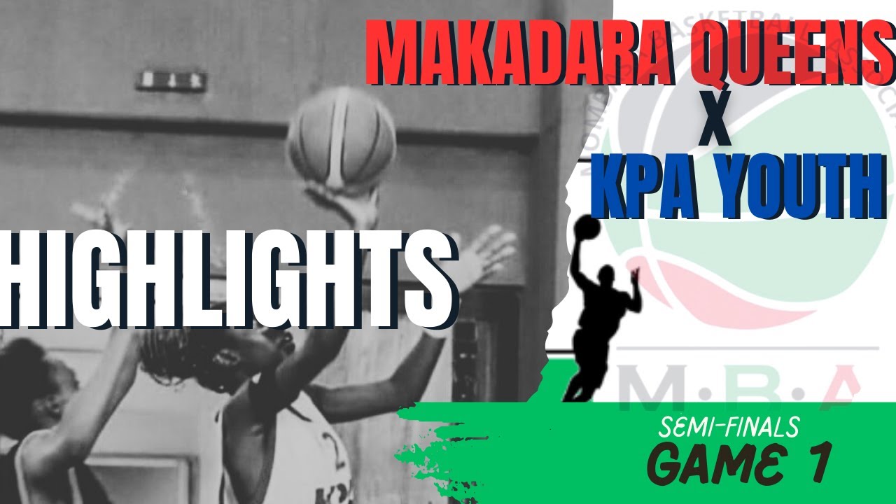 COMPLETE HIGHLIGHTS | MAKADARA QUEENS v KPA YOUTH | SEMI-FINALS | GAME ...
