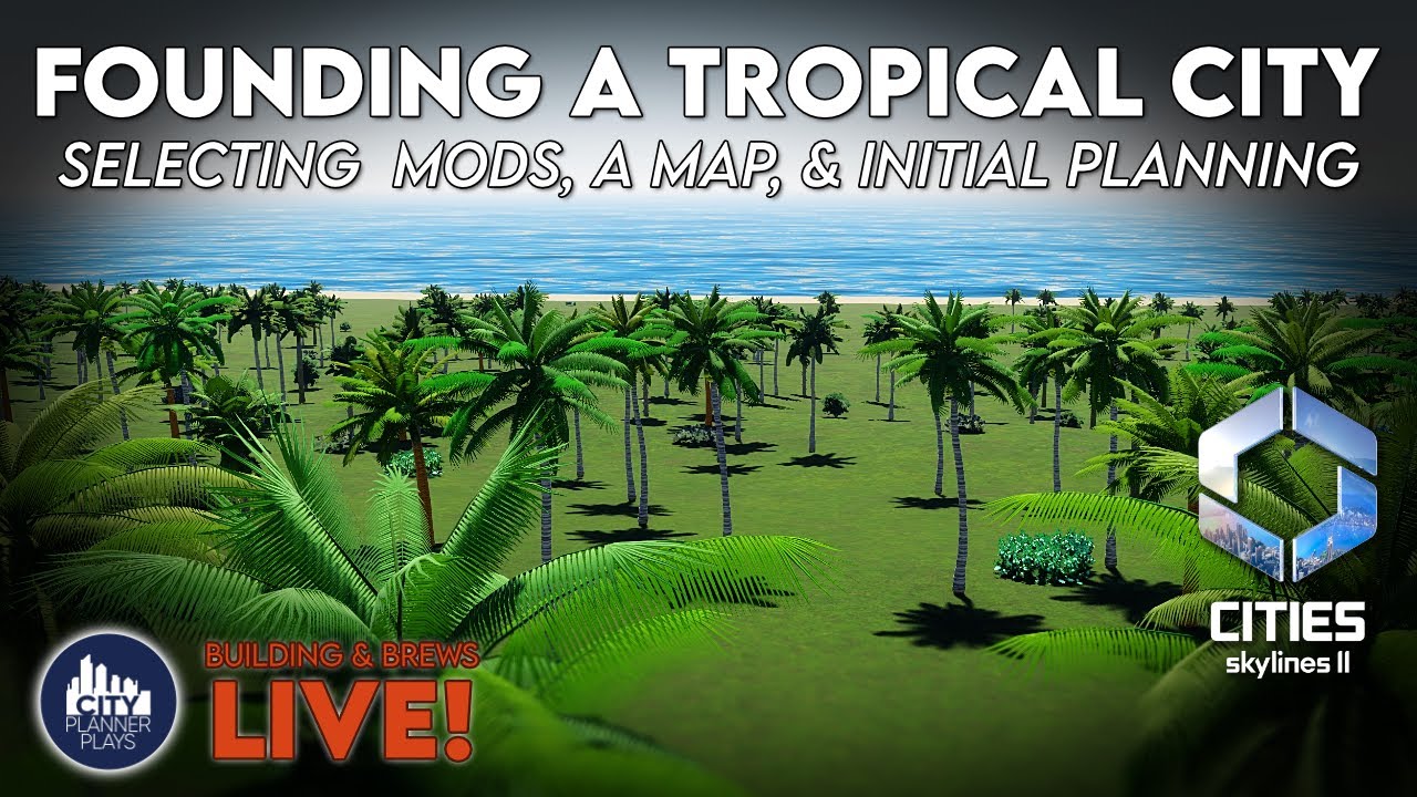 Starting a New Modded, Detailed, Tropical City in Cities Skylines 2 ...