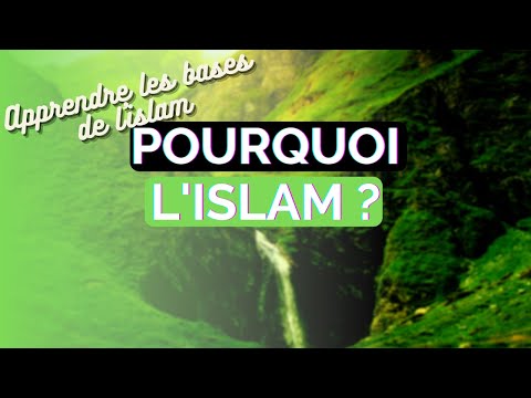 POURQUOI L'ISLAM ? - APPRENDRE LES BASES DE L’ISLAM