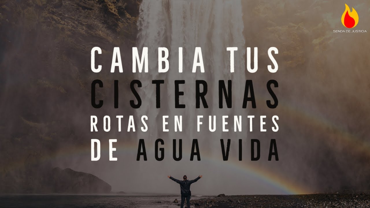 Cambia Tus Cisternas Rotas en Fuentes de Agua Vida | 22 Agosto 2021 ...