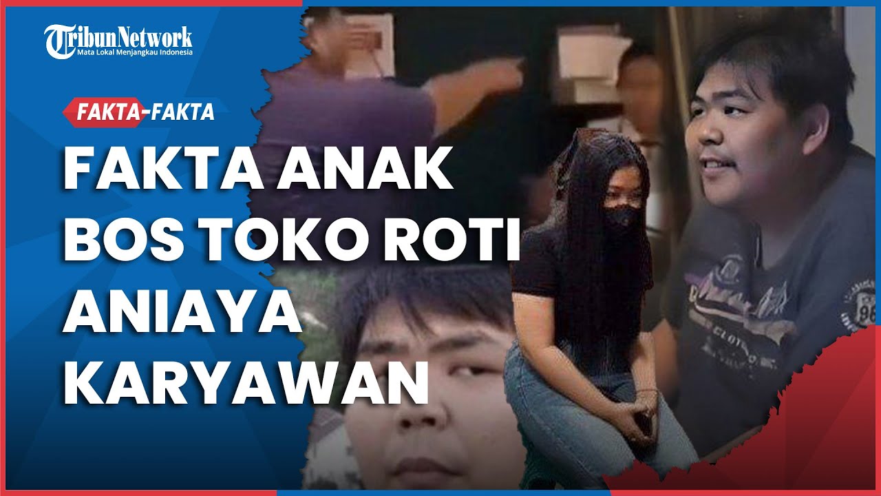 Fakta-fakta Anak Bos Roti Jadi Tersangka Penganiayaan Karyawan, Sempat ...