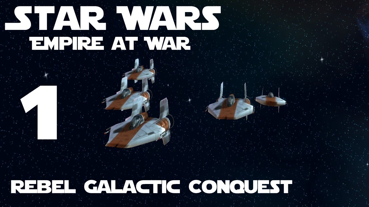 Star Wars: Empire at War Rebel Galactic Conquest 1 - YouTube