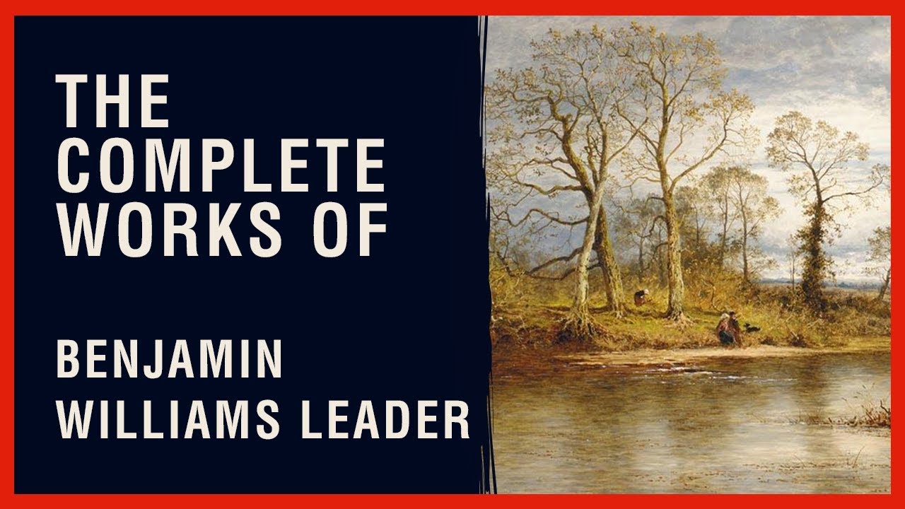 The Complete Works of Benjamin Williams Leader - YouTube