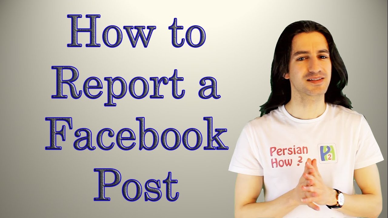 How to report a Facebook Post چگونه یک پست فیس بوکی را گزارش دهیم - YouTube