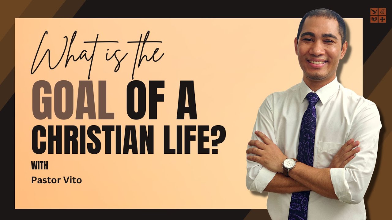 What is the Goal of a Christian Life? Powerful Sermon by Ps. Vito - YouTube