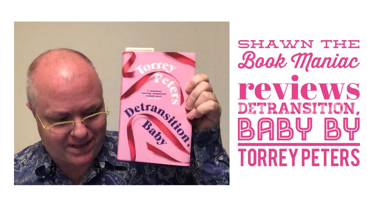 Shawn the Book Maniac reviews Detransition, Baby by Torrey Peters - YouTube