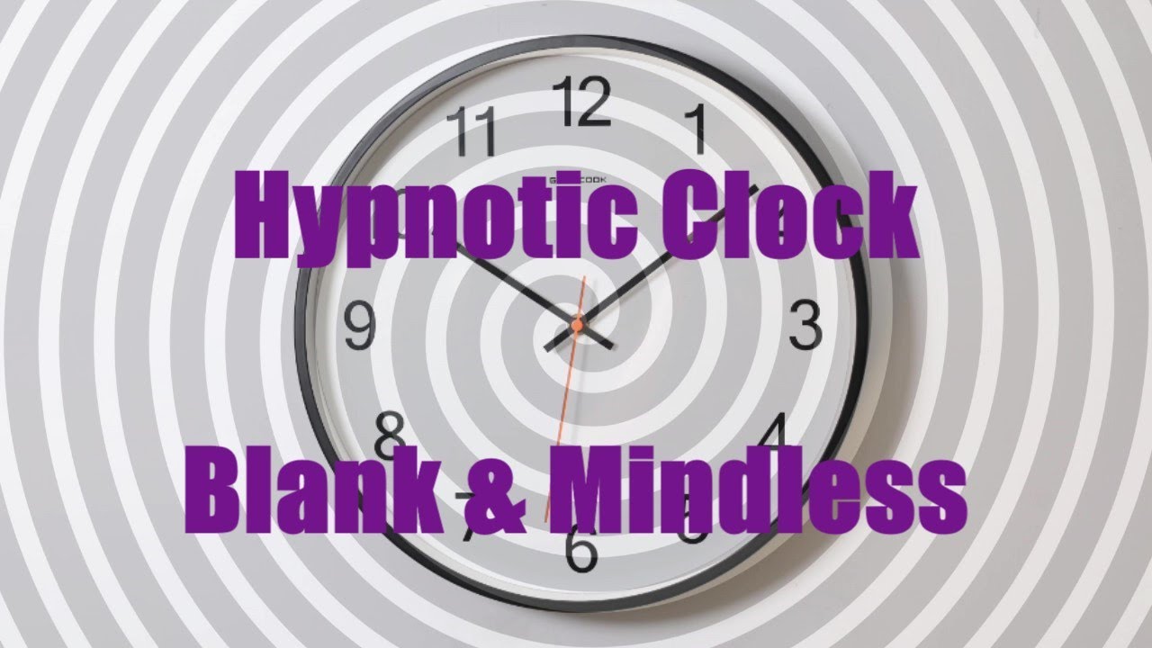 Hypnotic Clock, Blank and Mindless, Hypnotic Induction - YouTube
