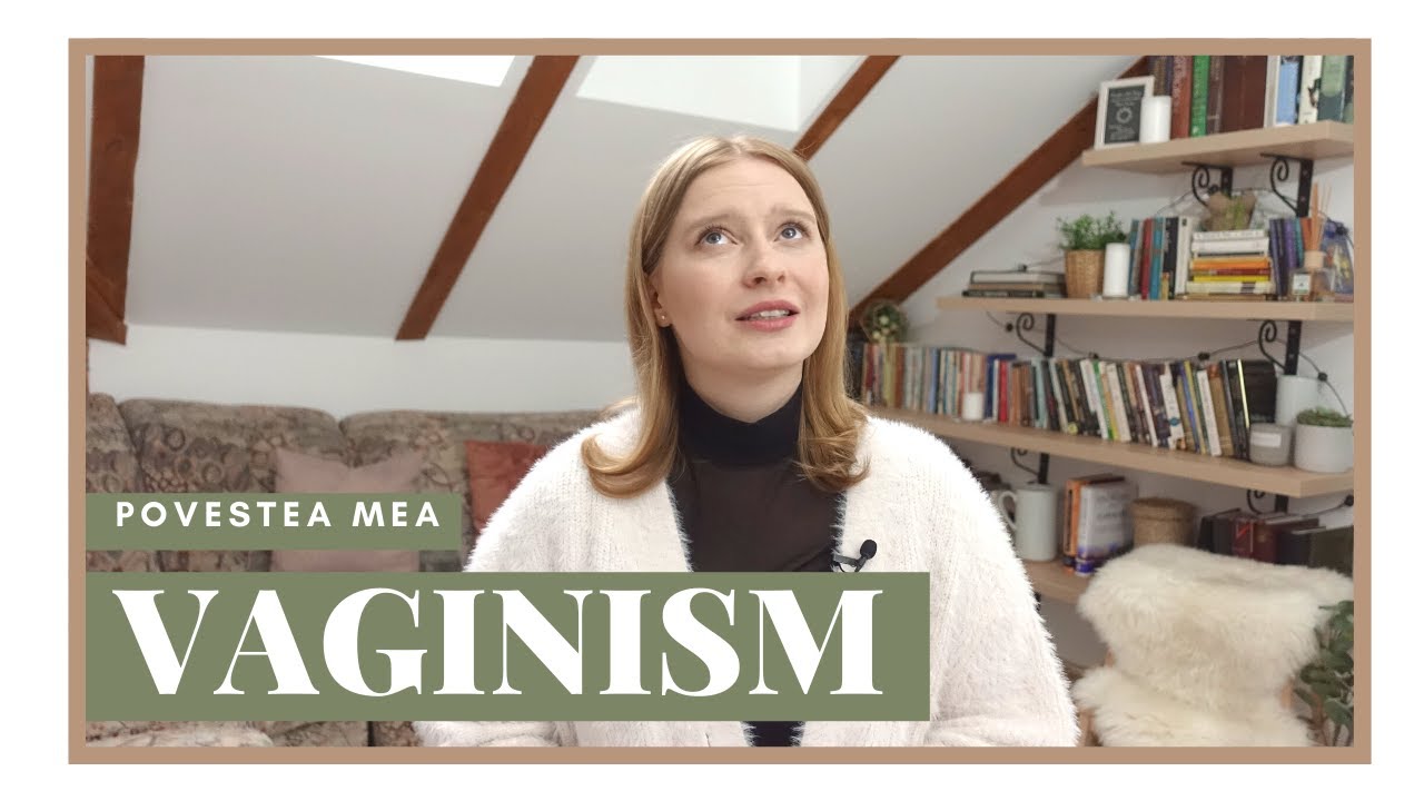 Cel mai vulnerabil vlog/VAGINISM - povestea mea - YouTube