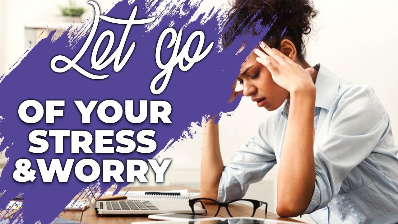 LET GO OF YOUR STRESS AND WORRY | MOTIVATIONAL LIFE LESSON | MAMA A ...