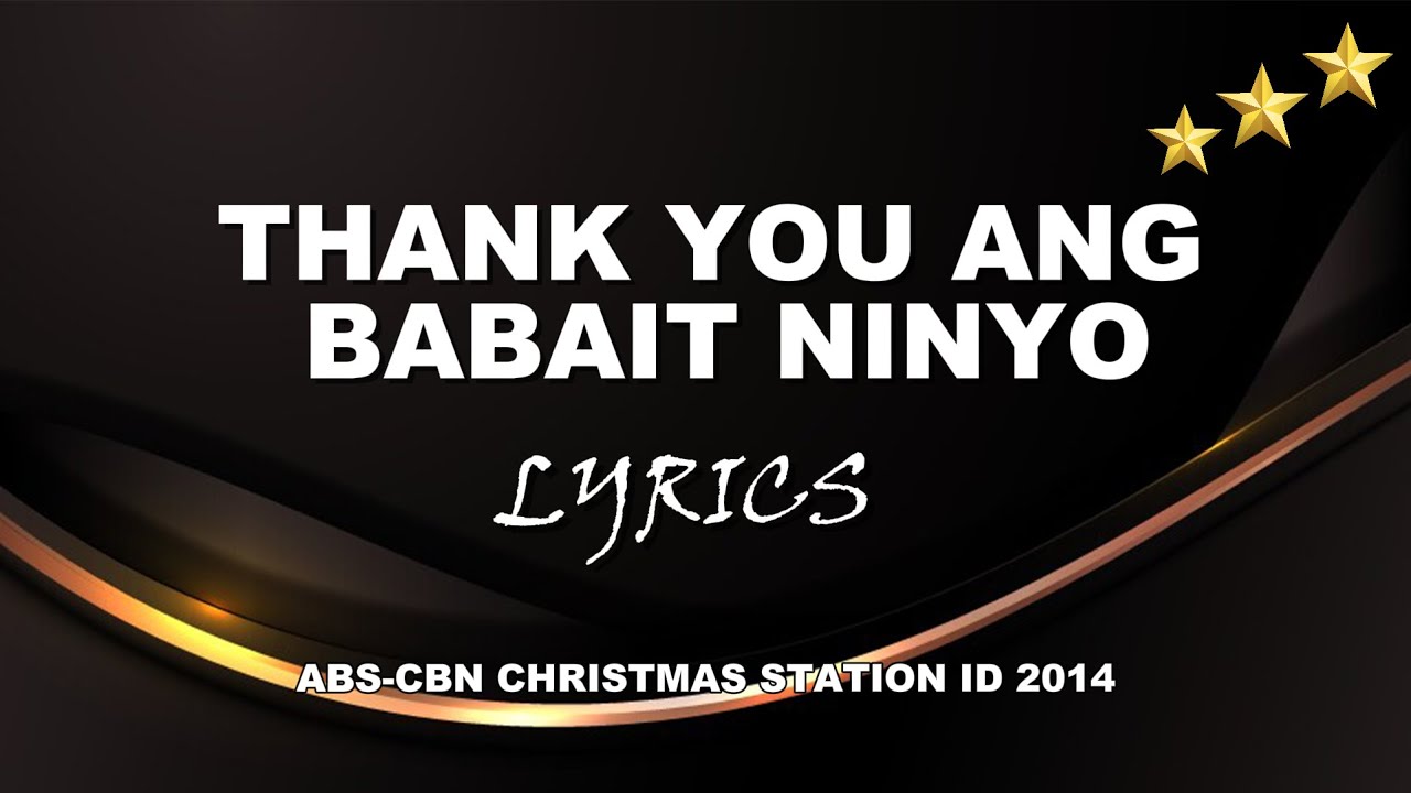 THANK YOU ANG BABAIT NINYO (LYRICS) | ABS-CBN CHRISTMAS STATION ID 2014 ...