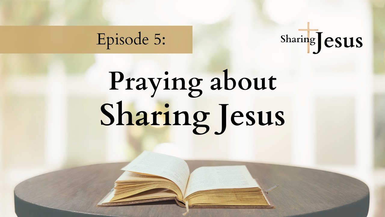 Sharing Jesus Ep.5 - 'Praying about sharing Jesus' - YouTube