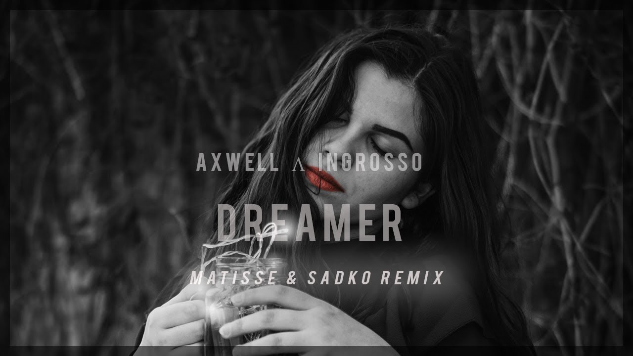 Axwell Λ Ingrosso - Dreamer (Matisse & Sadko Remix) - YouTube