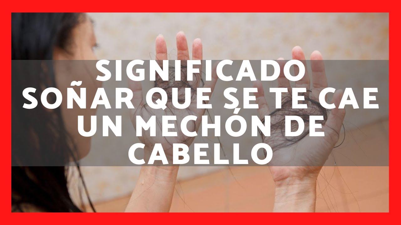 ️ QUÉ SIGNIFICA SOÑAR QUE SE TE CAE UN MECHÓN DE CABELLO 2023 ...