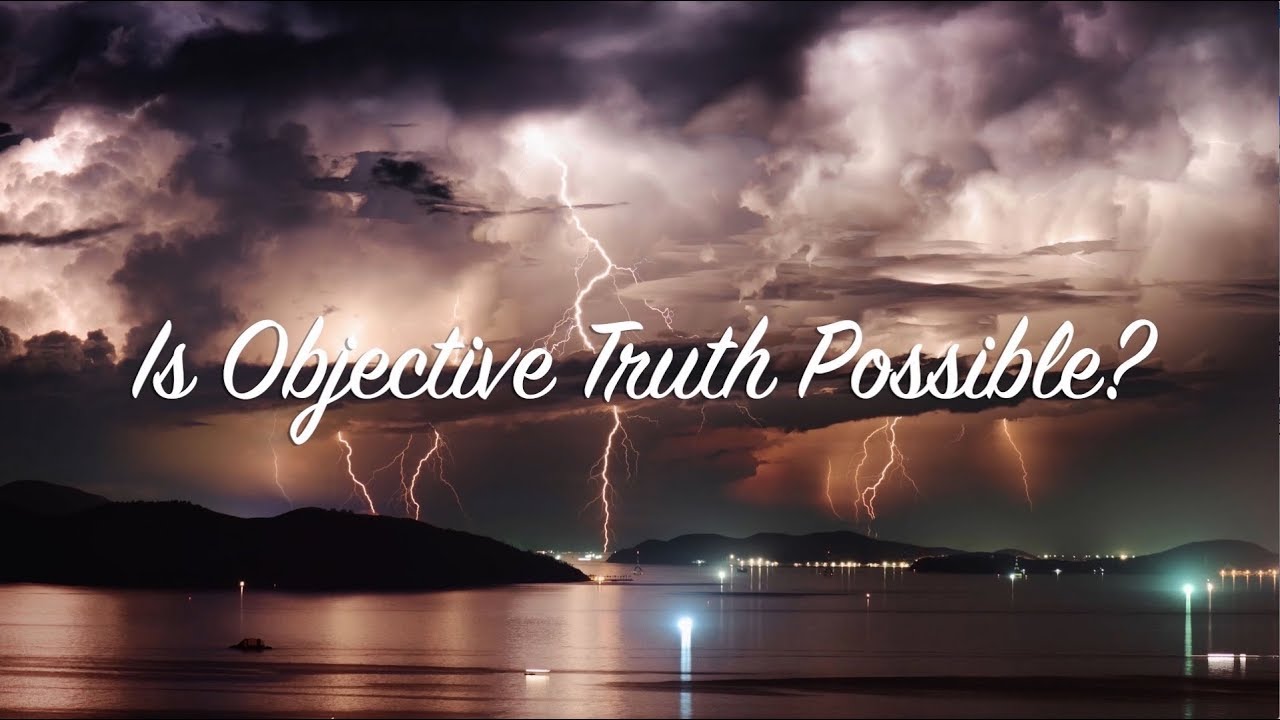 Is Objective Truth Possible YouTube is-objective-truth-possible-youtube